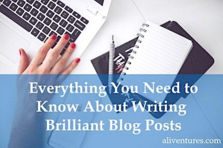 Everything You Need to Know About Writing Brilliant Blog Posts – by Ali ...