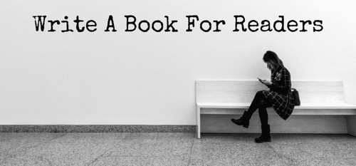 How To Write A Book For Avid Readers Not Simply For You – by Derek ...