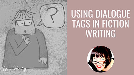 Dialogue tags and how to use them in fiction writing – by Louise Harnby ...