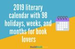 2019 literary calendar with 98 holidays, weeks, and months for book ...