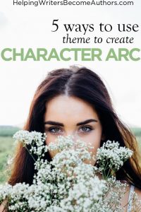 5 Ways to Use Theme to Create Character Arc (and Vice Versa) – by K.M ...
