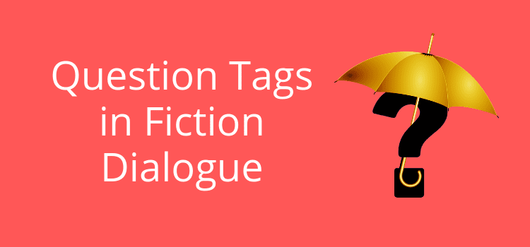 Should You Use Question Tags In Fiction Writing? – by Derek Haines ...