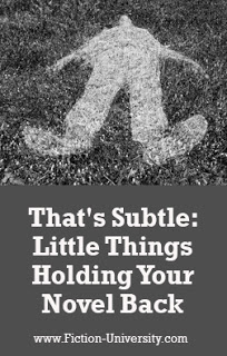 Oh, That’s Subtle: The Little Things Holding Your Novel Back – by ...