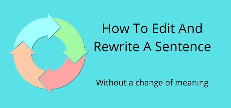 Edit And Rewrite A Sentence Without Altering The Meaning – by Derek ...