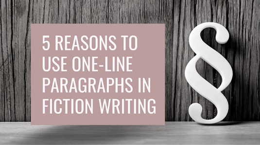 5 reasons to use one-line paragraphs in fiction writing – by Louise ...