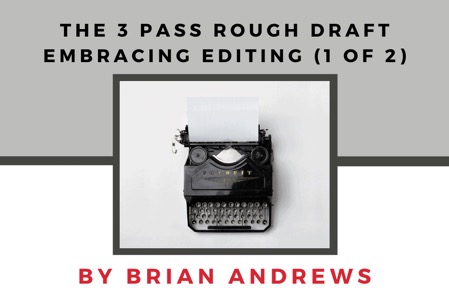 The 3 Pass Rough Draft — Embracing Editing (Part 1 of 2) – by Brian ...