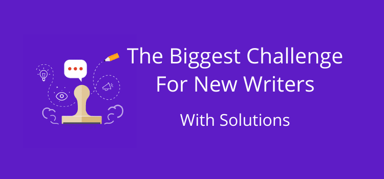 What Is The Toughest Challenge All New Writers Face? – by Derek Haines ...