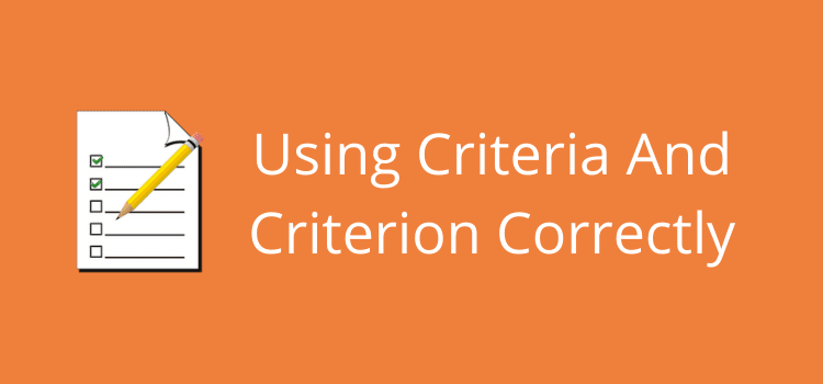 How To Use Criteria And Criterion Correctly In Your Writing – by Derek ...