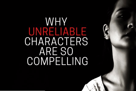 Why Unreliable Characters Are So Compelling – by Jessica Strawser ...