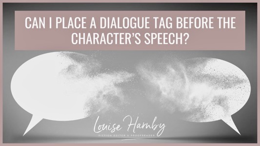 Can I place a dialogue tag before the character’s speech? – by Louise ...