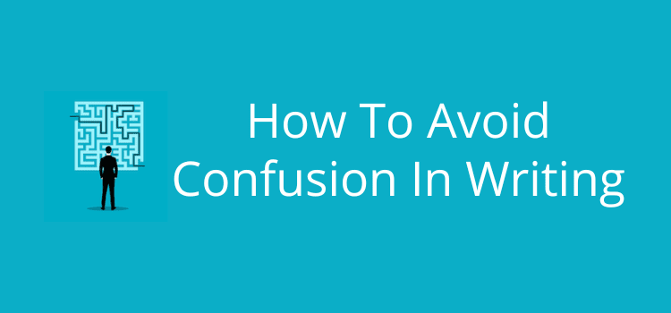Confusion In Writing And How You Can Solve The Problems – by Derek ...