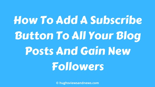 How To Add A Subscribe Button To All Your Blog Posts And Gain New ...