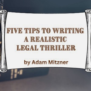 Five Tips to Writing a Realistic Legal Thriller – by Adam Mitzner ...