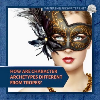 How Are Character Archetypes Different from Tropes? – by Becca Puglisi ...