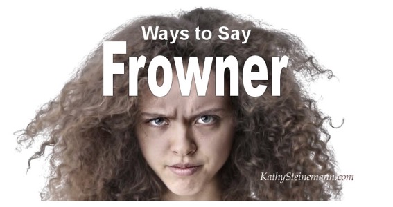100+ Ways to Replace “Frowner”: A Word List for Writers – by Kathy ...