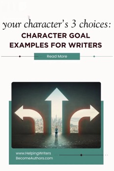 Your Character’s Three Choices: Character Goal Examples for Writers ...